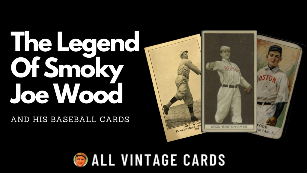 The Legend Of Smoky Joe Wood And His Baseball Cards