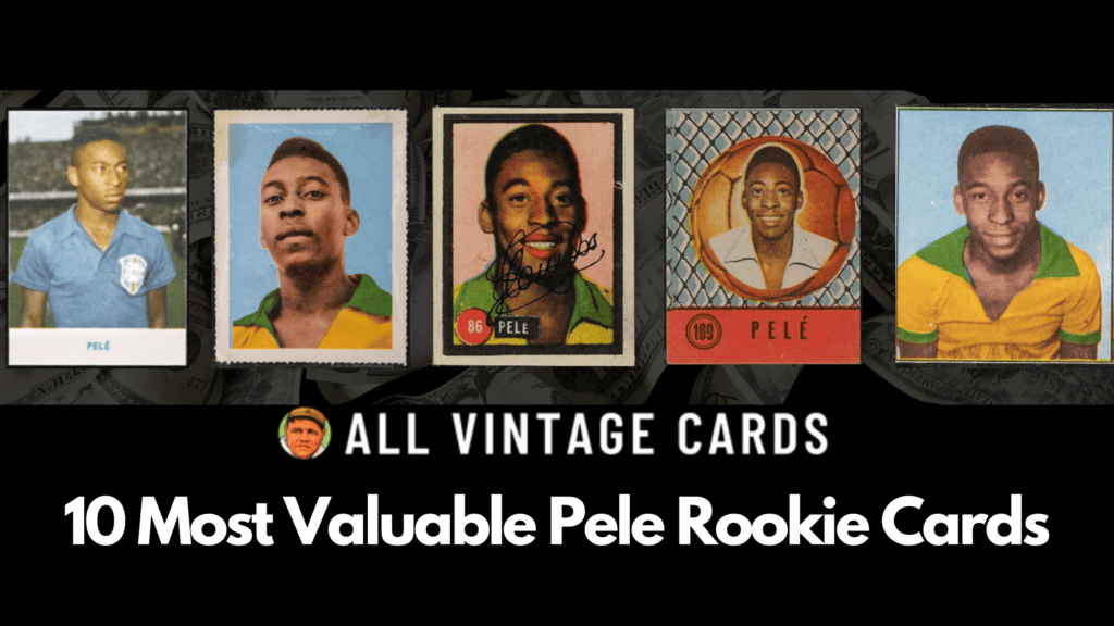 10 Most Valuable Pelé Rookie Cards to Collect and Invest In